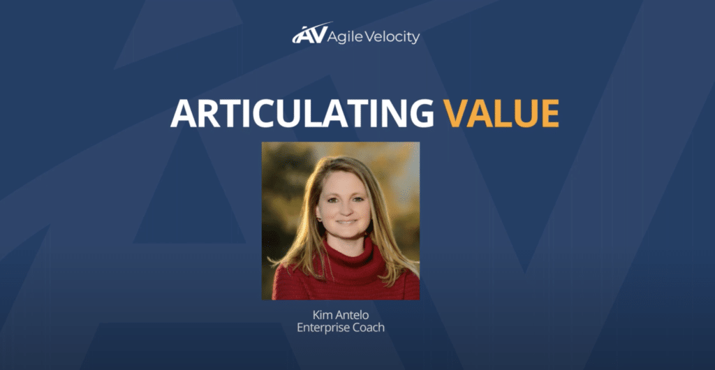 The Importance of Articulating Value [Video] - Agile Velocity