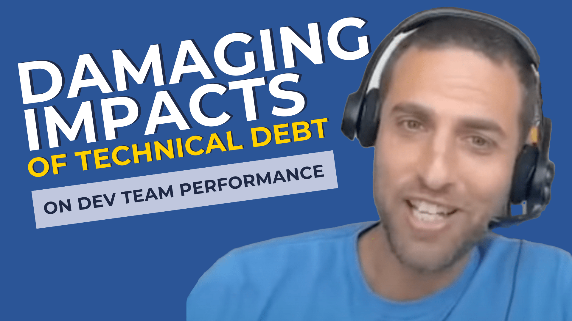 The Damaging Impacts of Technical Debt on Dev Team Performance [Video ...